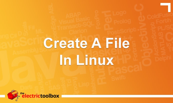 Create A File In Linux The Electric Toolbox Blog